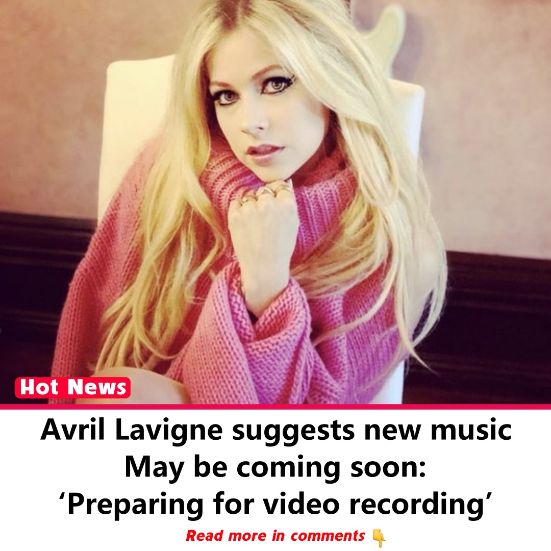 Avril Lavigne Hints New Music Could Be Coming Soon: ‘Prepping for Video Shoot’ - News