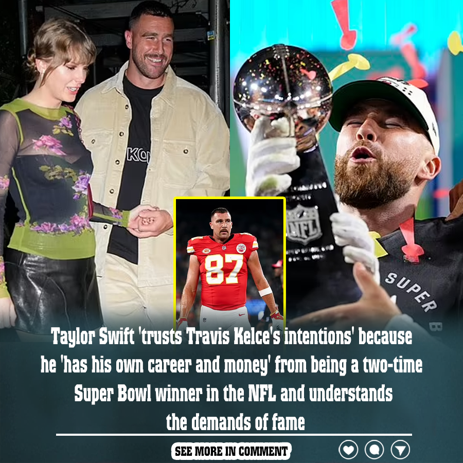 Taylor Swift 'trusts Travis Kelce's intentions' because he 'has his own career and money' from ...