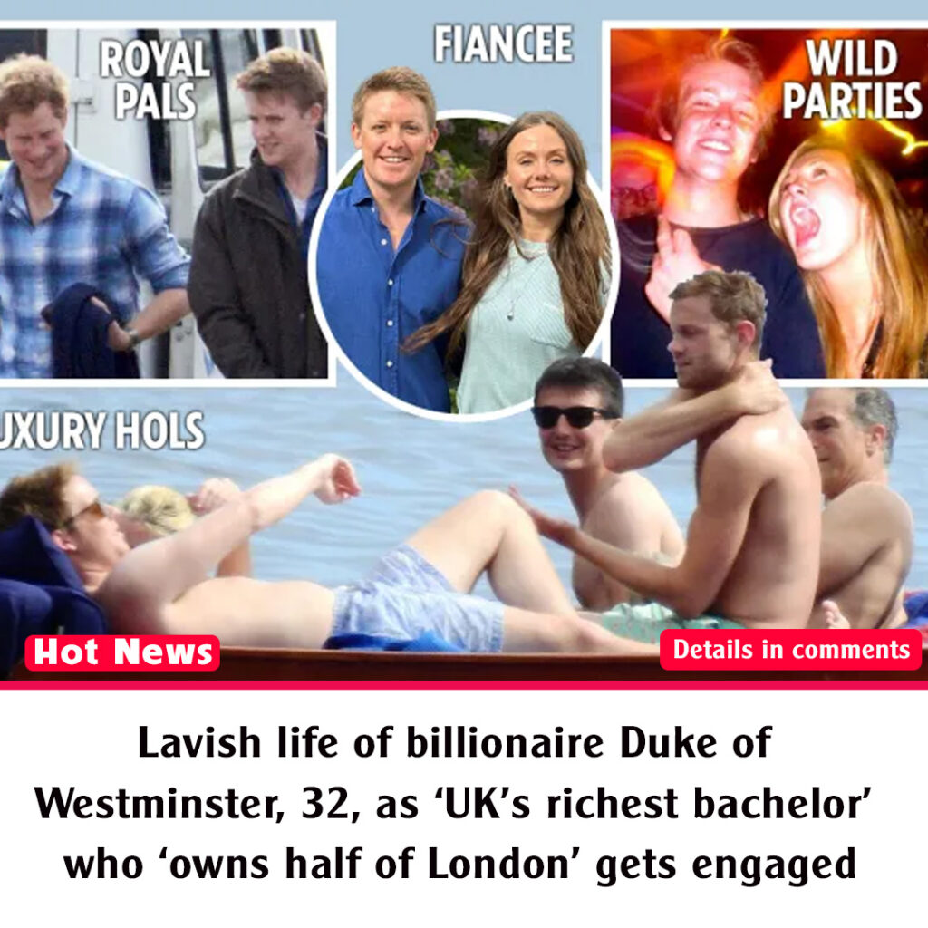 Lavish life of billionaire Duke of Westminster, 32, as ‘UK’s richest bachelor’ who ‘owns half of ...