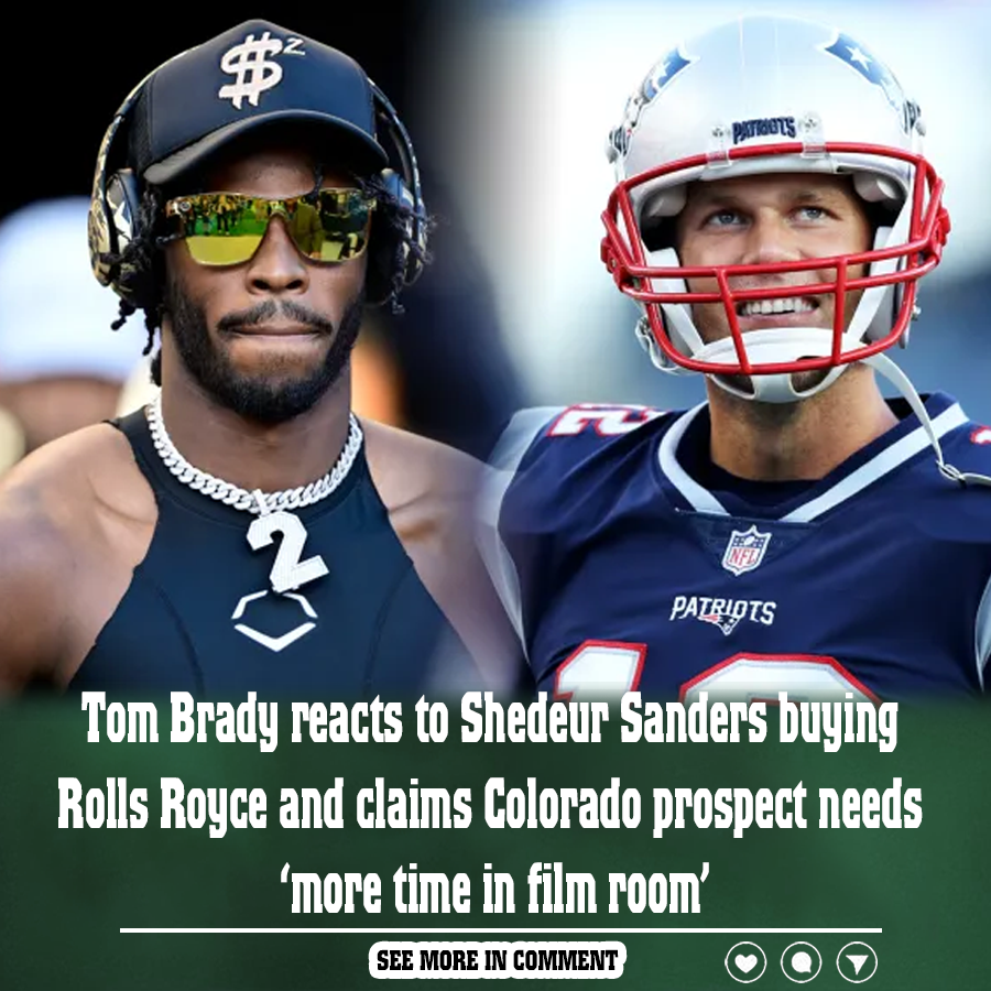 Tom Brady reacts to Shedeur Sanders buying Rolls Royce and claims Colorado prospect needs ‘more ...