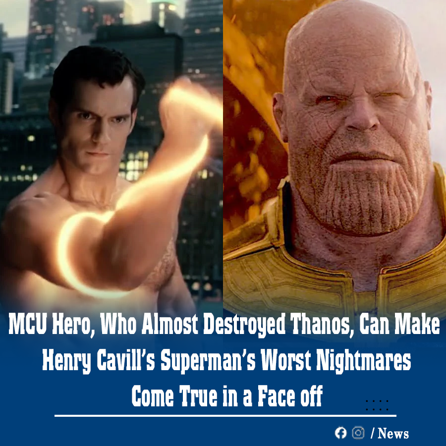 MCU Hero, Who Almost Destroyed Thanos, Can Make Henry Cavill’s Superman’s Worst Nightmares Come ...