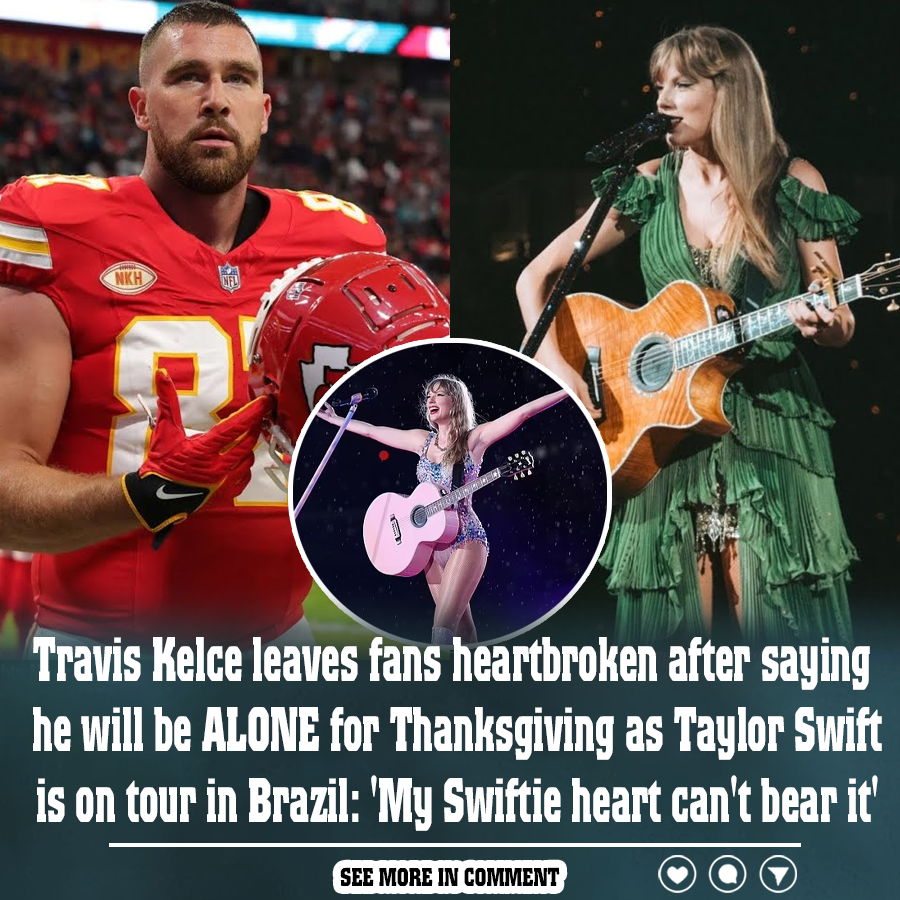 Travis Kelce leaves fans heartbroken after saying he will be ALONE for Thanksgiving as Taylor ...