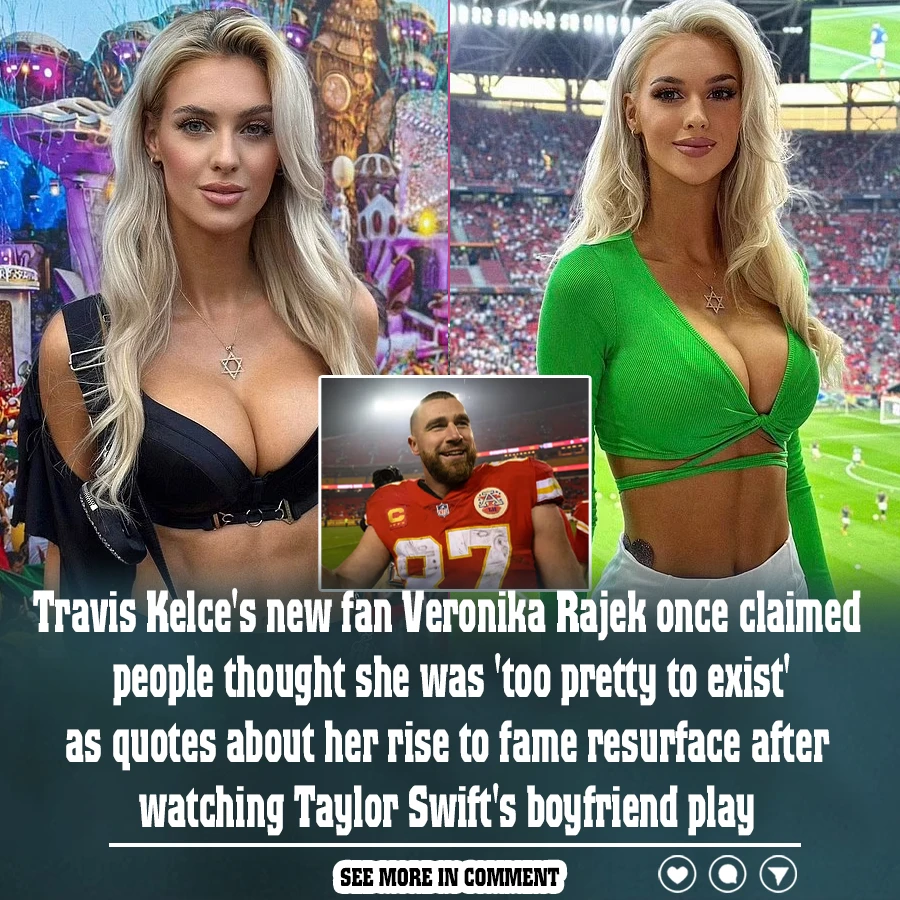 Travis Kelce's new fan Veronika Rajek once claimed people thought she was 'too pretty to exist ...