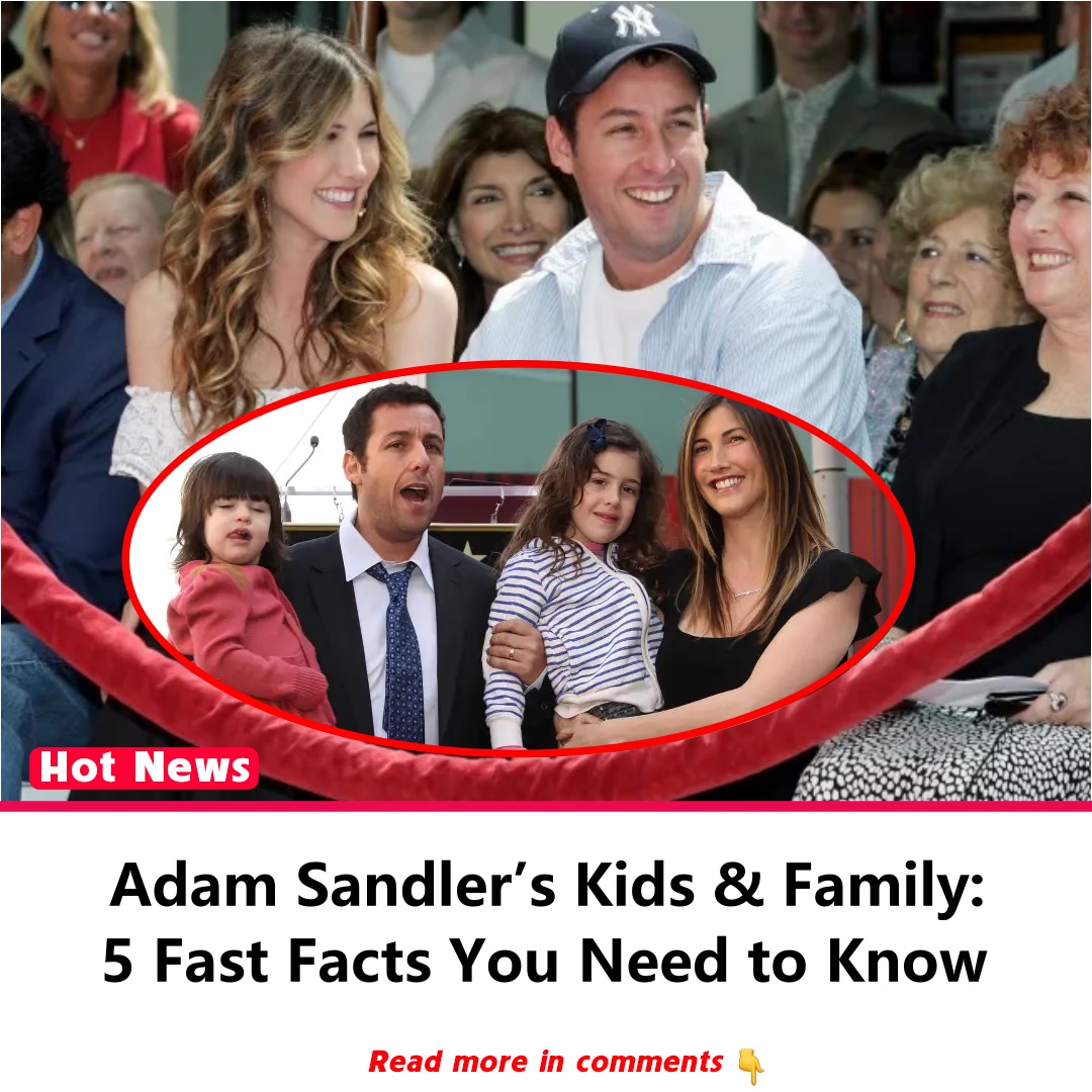 Adam Sandler’s Kids & Family: 5 Fast Facts You Need to Know - News