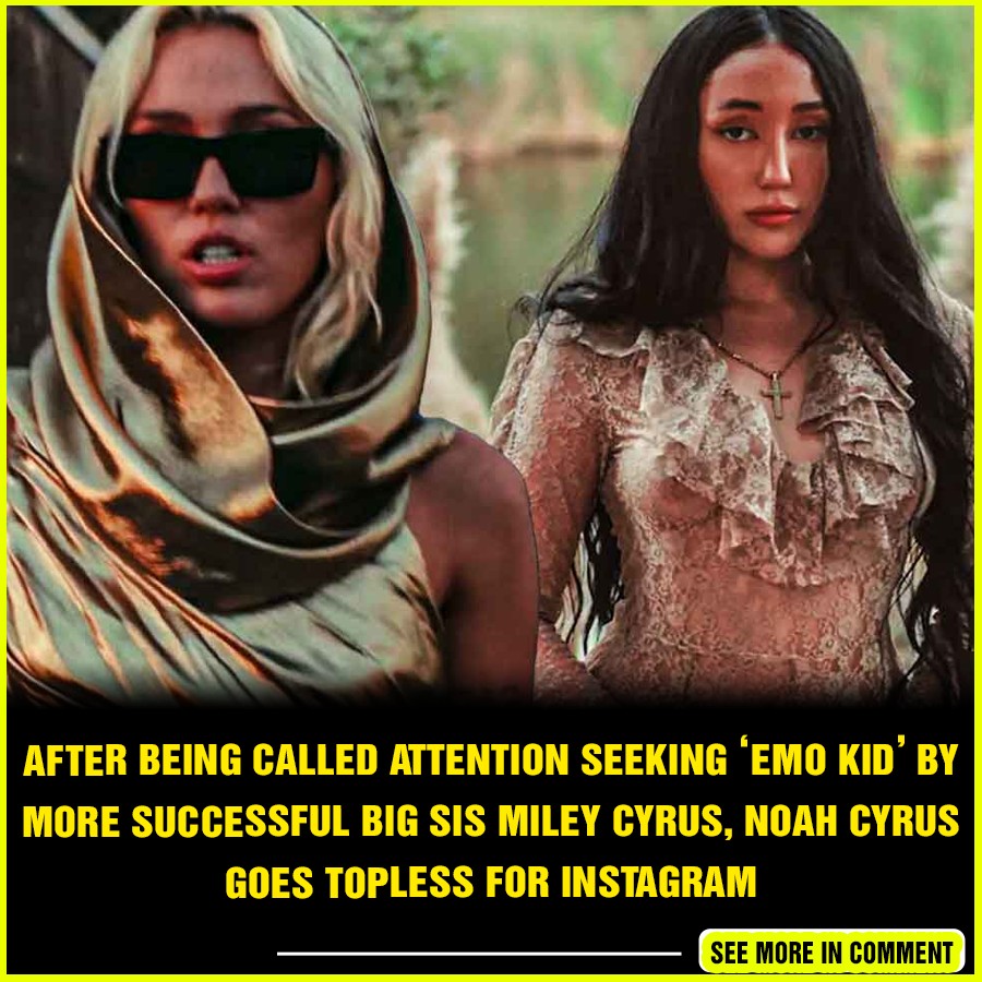 After Being Called Attention Seeking ‘Emo Kid’ by More Successful Big Sis Miley Cyrus, Noah ...