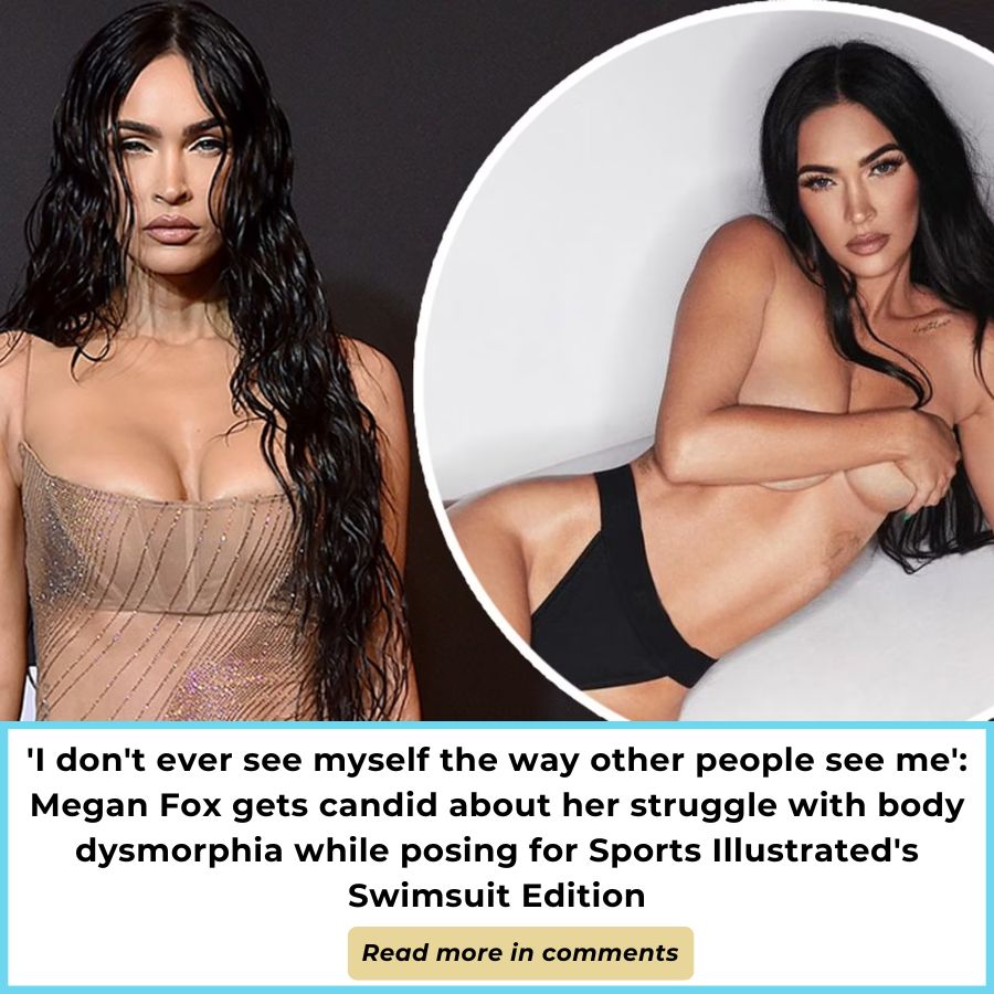 'I don't ever see myself the way other people see me': Megan Fox gets candid about her struggle ...