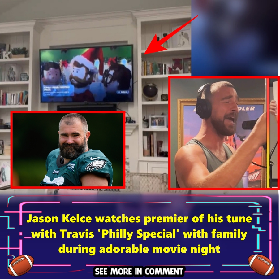 Jason Kelce watches premier of his tune with Travis 'Philly Special' with family during adorable ...