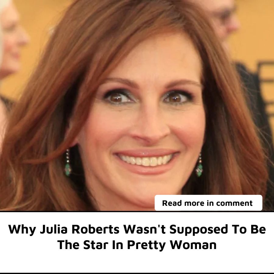 Why Julia Roberts Wasn't Supposed To Be The Star In Pretty Woman - News