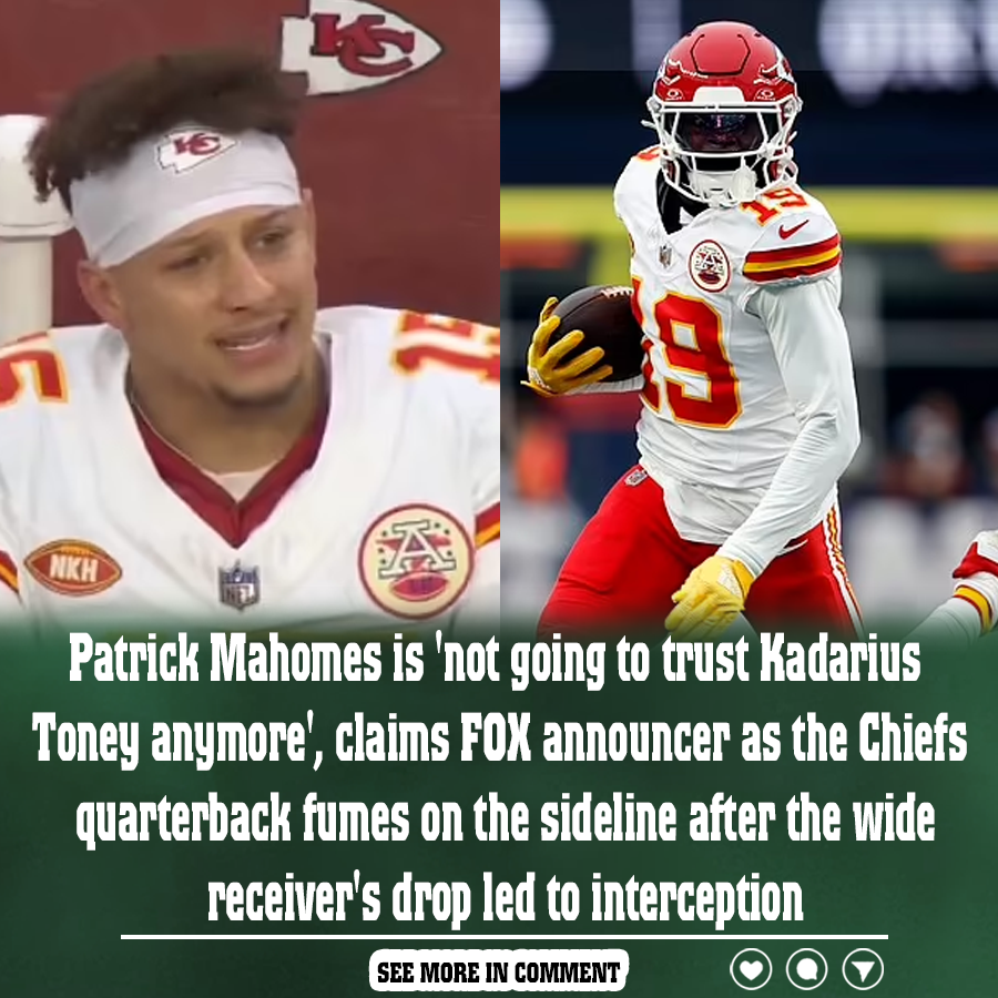 Patrick Mahomes is 'not going to trust Kadarius Toney anymore', claims FOX announcer as the ...