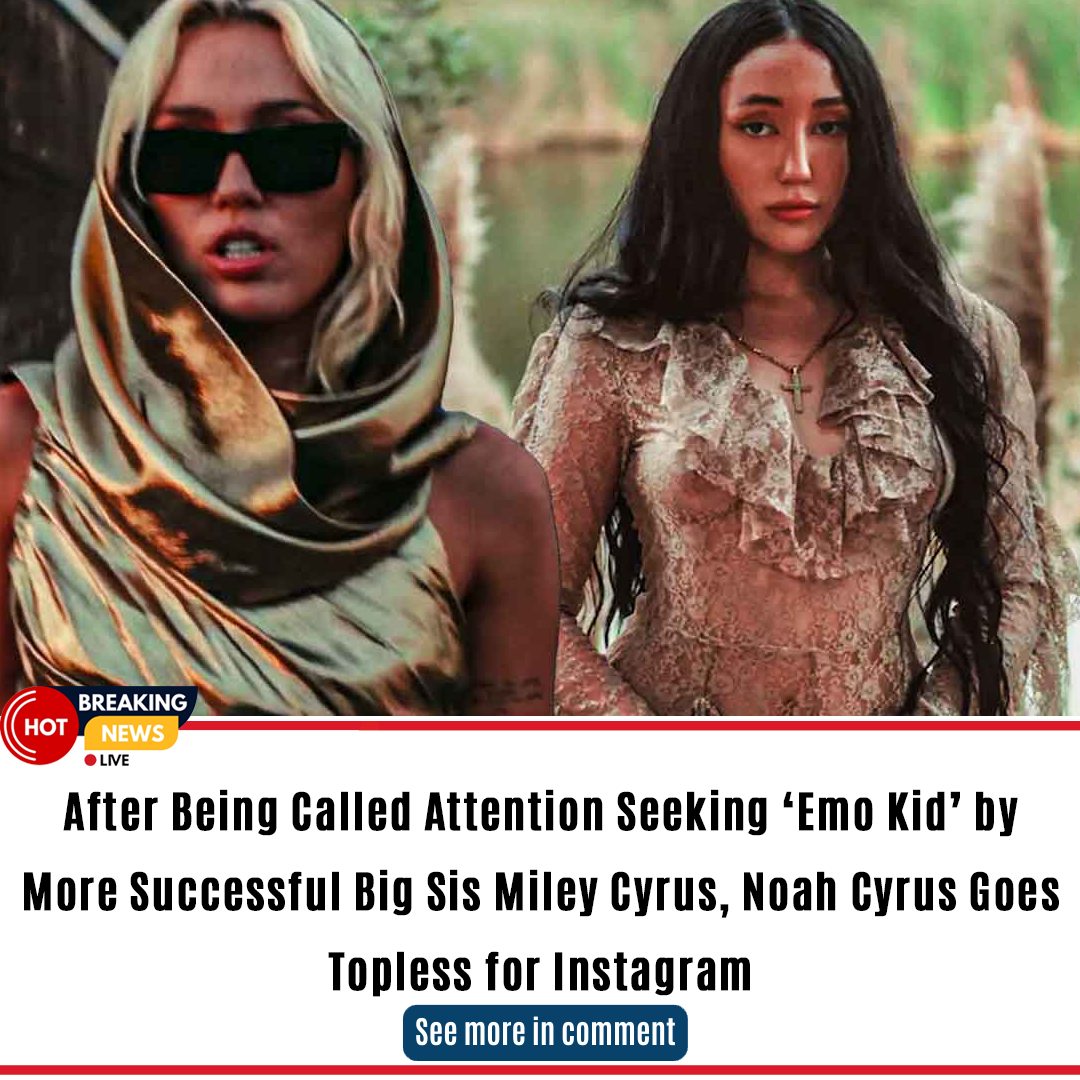 After Being Called Attention Seeking ‘Emo Kid’ by More Successful Big Sis Miley Cyrus, Noah ...