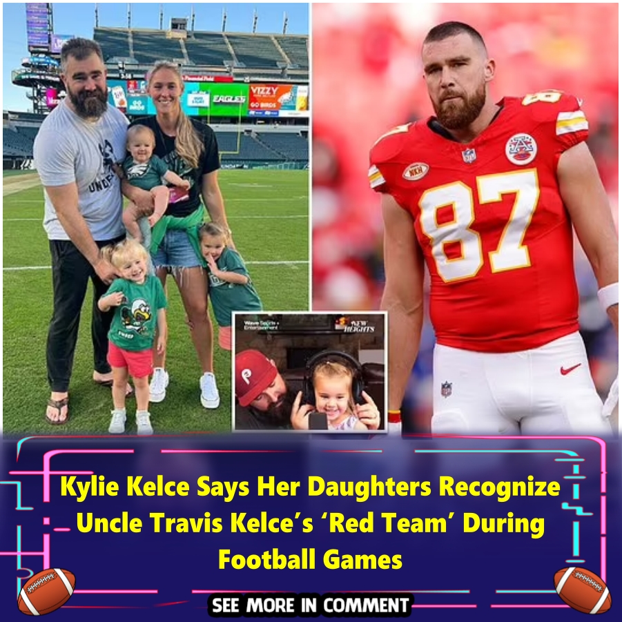 Kylie Kelce Says Her Daughters Recognize Uncle Travis Kelce’s ‘Red Team’ During Football Games ...