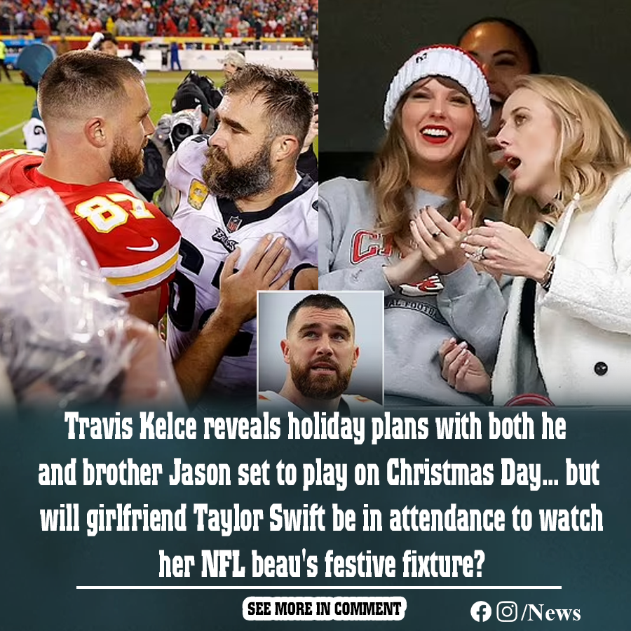 Travis Kelce reveals holiday plans with both he and brother Jason set to play on Christmas Day ...