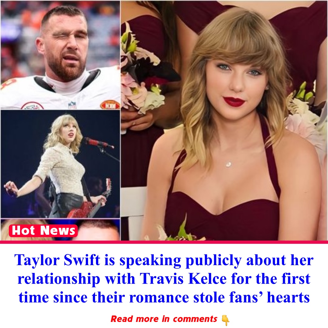 Taylor Swift is speaking publicly about her relationship with Travis Kelce for the first time ...