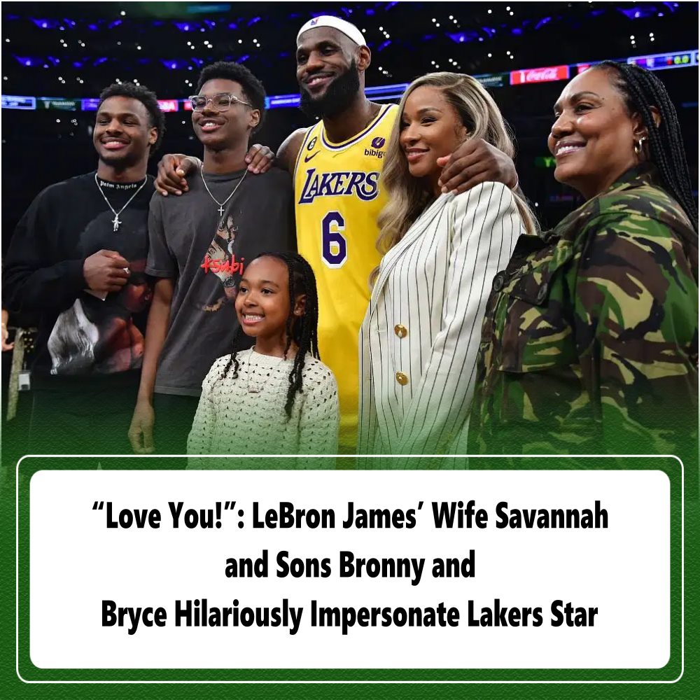 “Love You!”: LeBron James’ Wife Savannah and Sons Bronny and Bryce ...