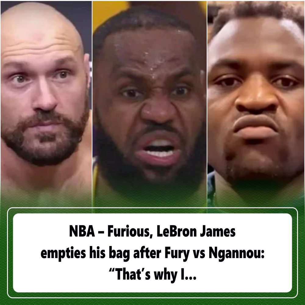 NBA – Furious, LeBron James empties his bag after Fury vs Ngannou ...