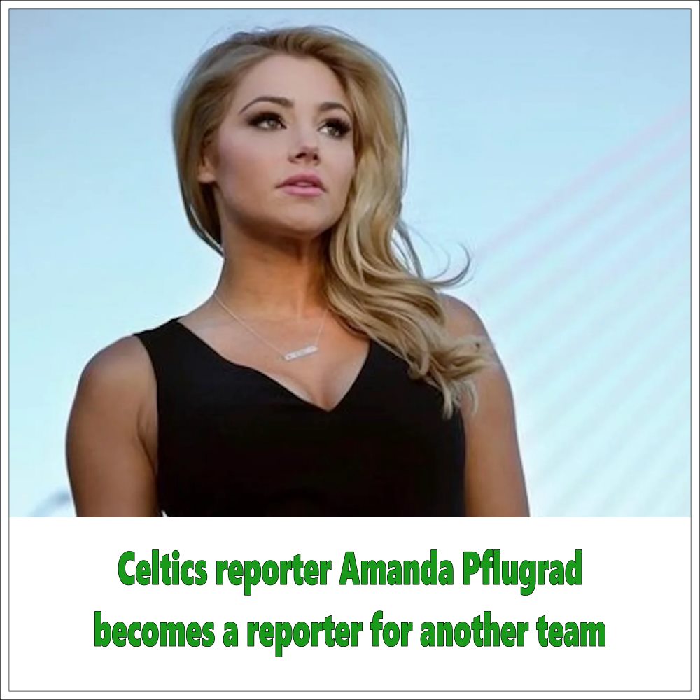 Celtics reporter Amanda Pflugrad becomes a reporter for another team - News