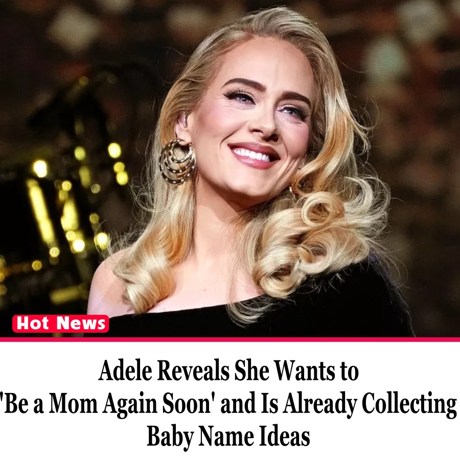 Adele Reveals She Wants to 'Be a Mom Again Soon' and Is Already Collecting Baby Name Ideas - News