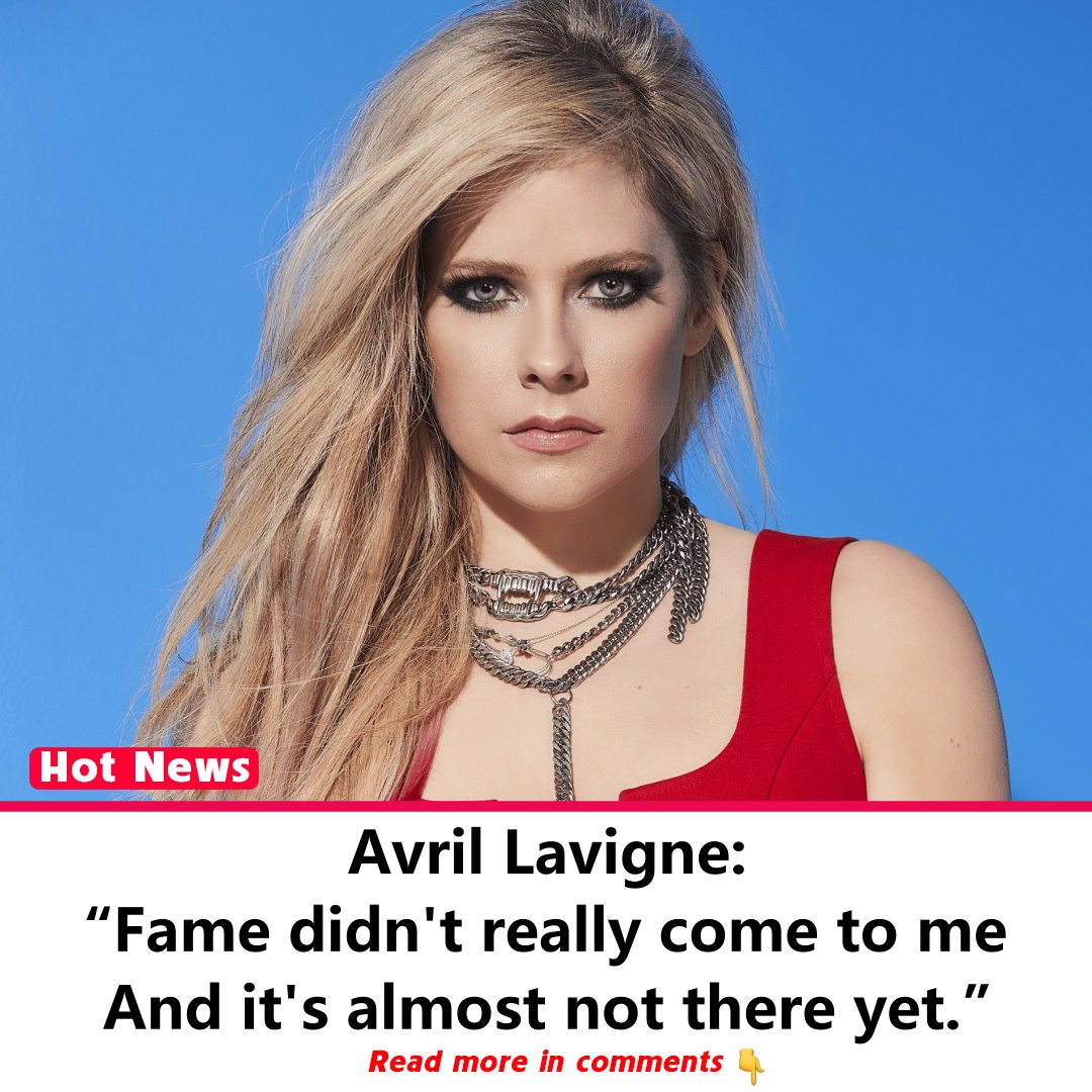 Avril Lavigne: “Fame Didn’t Really Hit Me & It Almost Still Hasn’t” - News