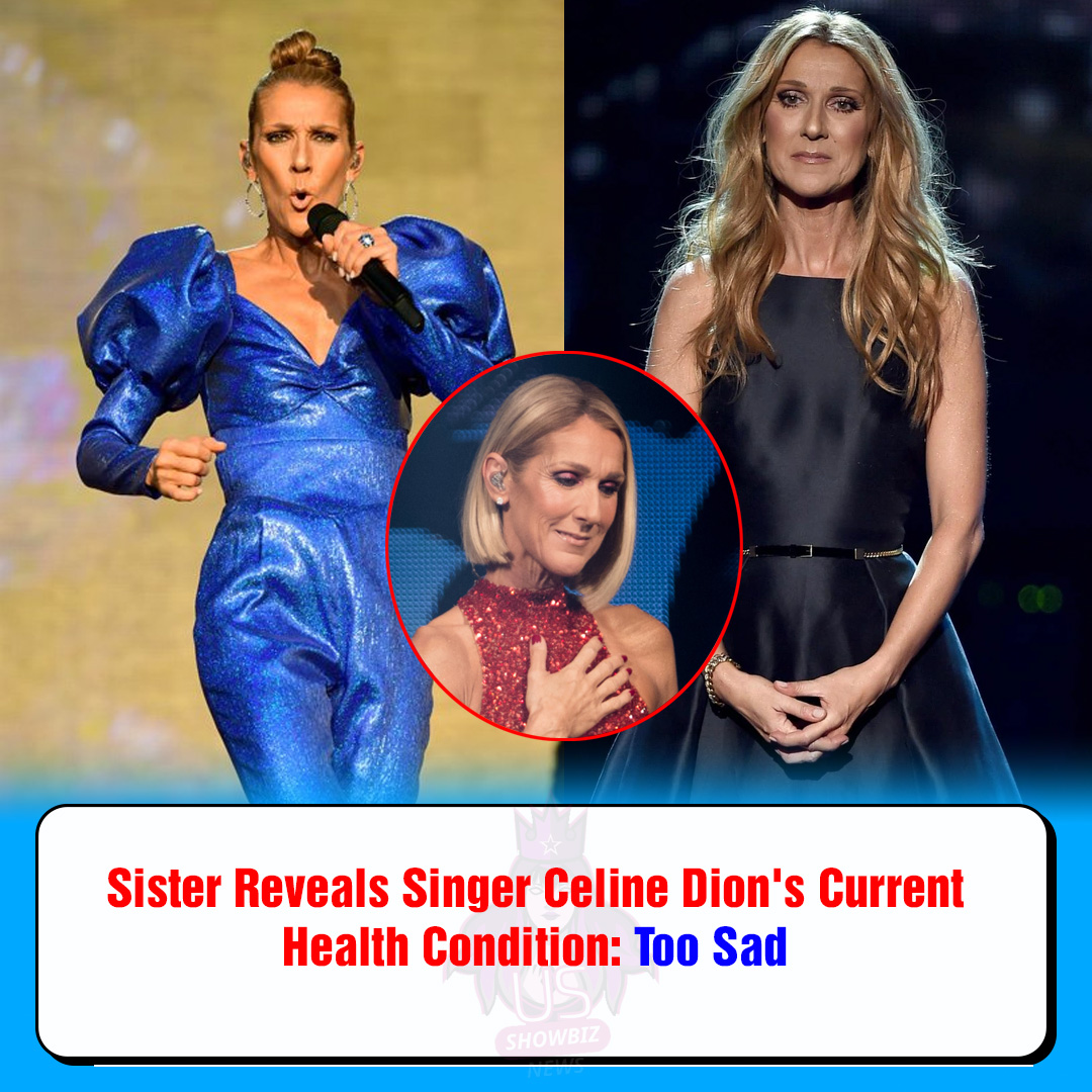 Sister Reveals Singer Celine Dion's Current Health Condition: Too Sad ...