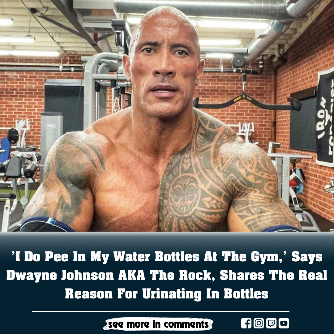 'I Do Pee In My Water Bottles At The Gym,' Says Dwayne Johnson AKA The ...
