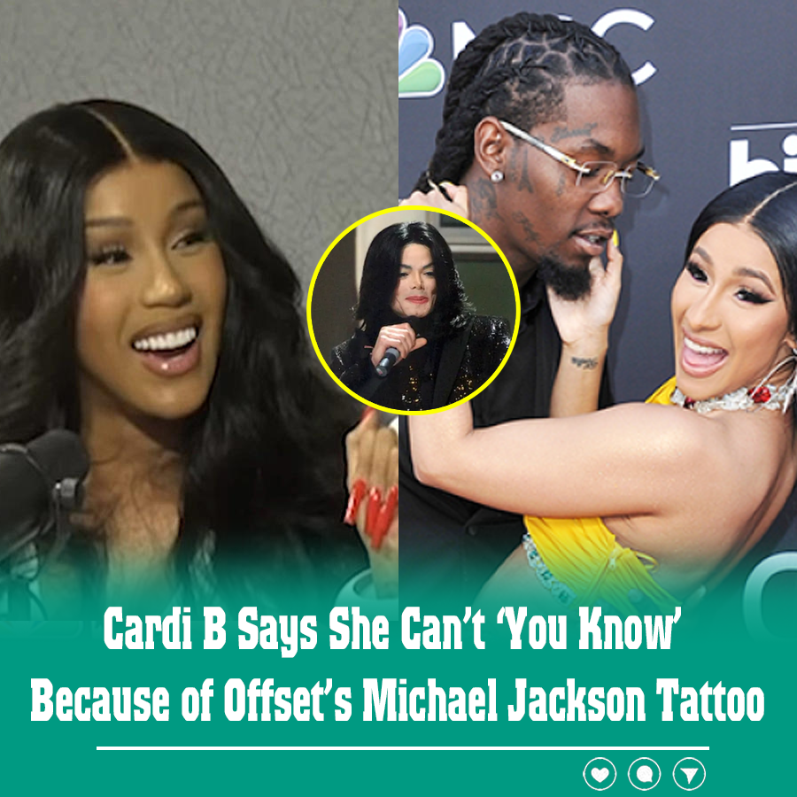 Cardi B Says She Can’t ‘You Know’ Because of Offset’s Michael Jackson ...