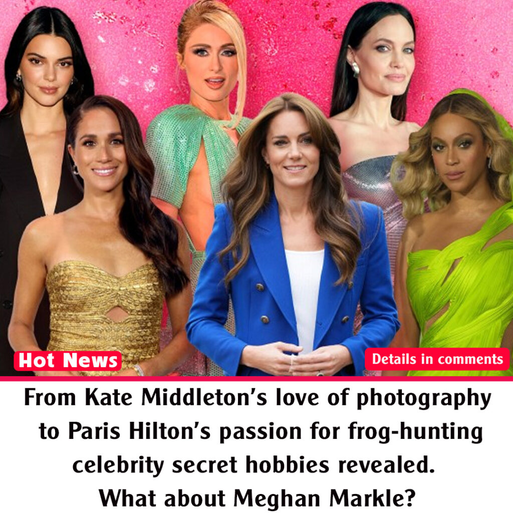 From Kate Middleton’s love of photography to Paris Hilton’s passion for ...
