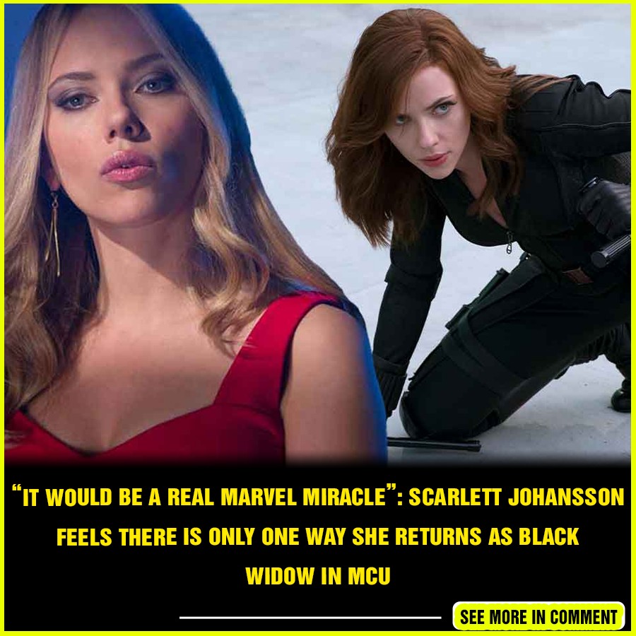 “It would be a real Marvel miracle”: Scarlett Johansson Feels There is ...