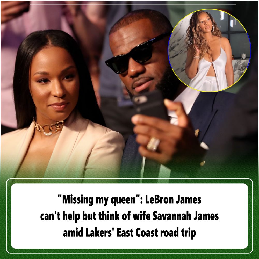 "Missing my queen": LeBron James can't help but think of wife Savannah ...