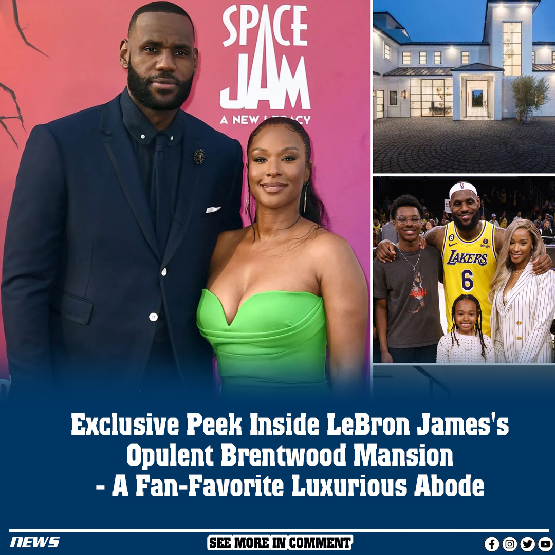 Exclusive Peek Inside LeBron James's Opulent Brentwood Mansion - A Fan-Favorite Luxurious Abode ...