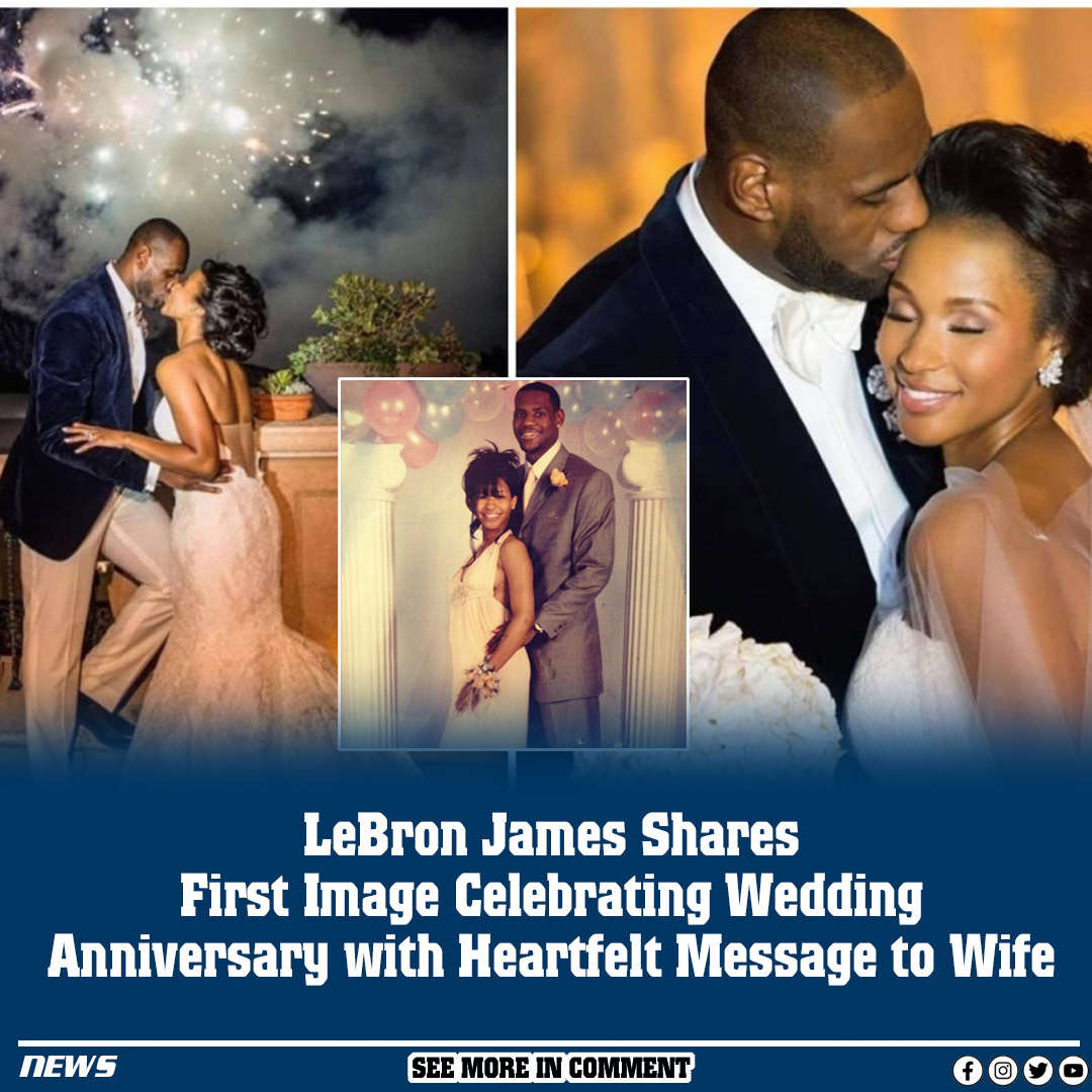 LeBron James Shares First Image Celebrating Wedding Anniversary with ...