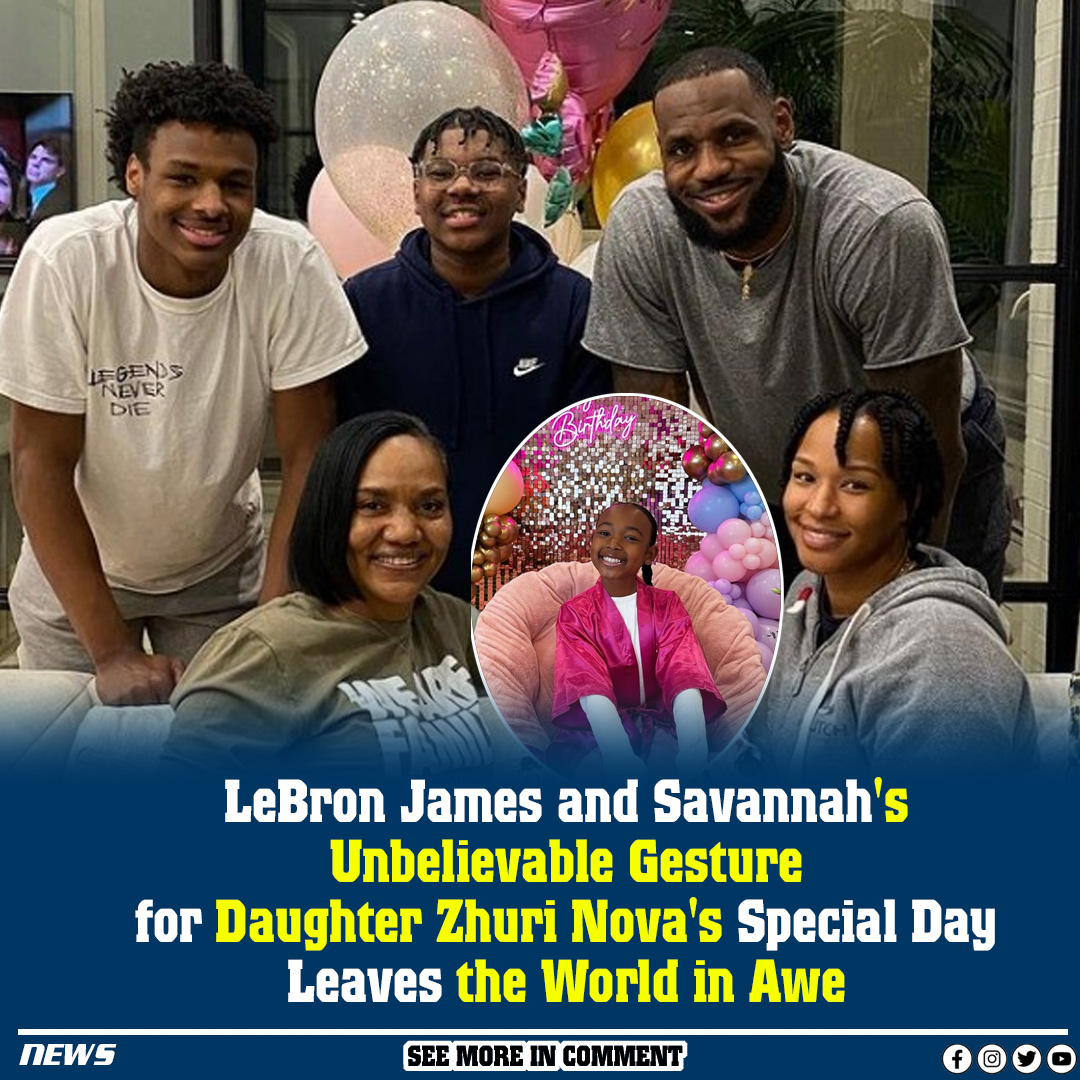 LeBron James and Savannah's Unbelievable Gesture for Daughter Zhuri ...
