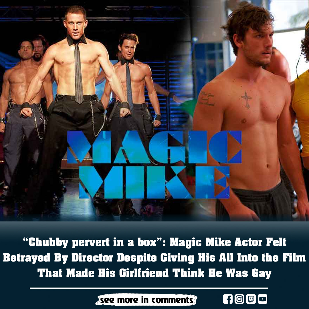 “Chubby pervert in a box”: Magic Mike Actor Felt Betrayed By Director ...