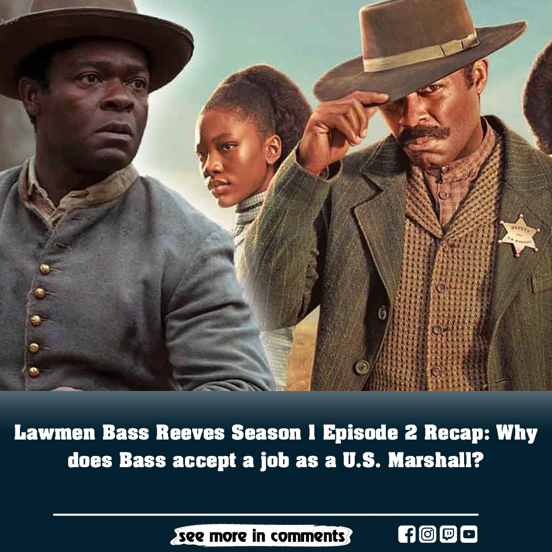 Lawmen Bass Reeves Season 1 Episode 2 Recap: Why does Bass accept a job ...