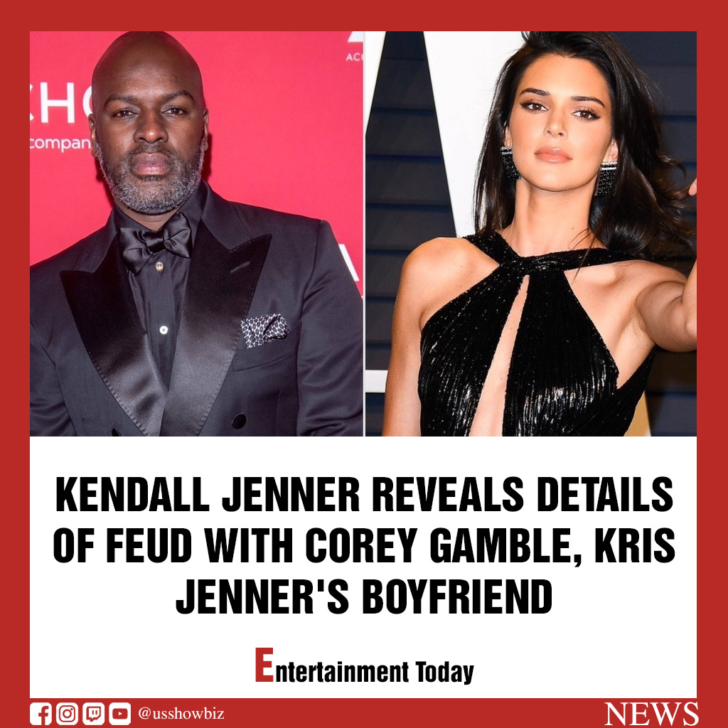 KENDALL JENNER REVEALS DETAILS OF FEUD WITH COREY GAMBLE, KRIS JENNER'S ...