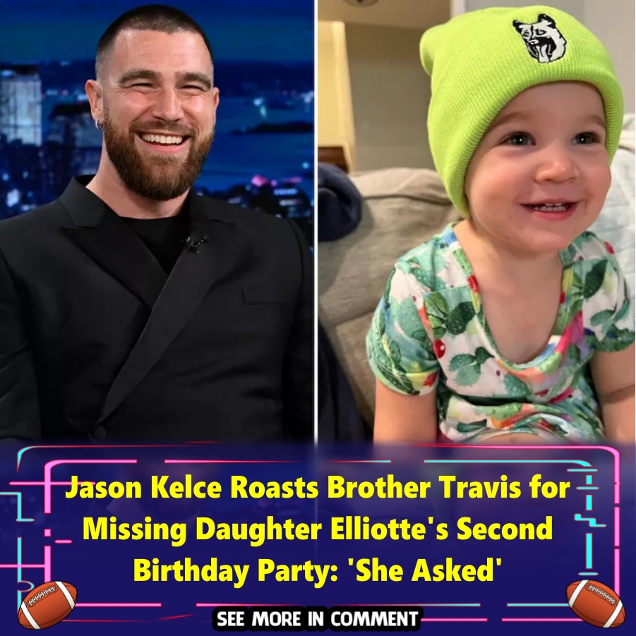 Jason Kelce Roasts Brother Travis for Missing Daughter Elliotte’s ...