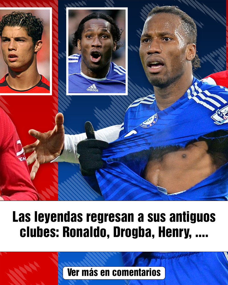 Las leyendas regresan a sus antiguos clubes: Ronaldo, Drogba, Henry, .... - News