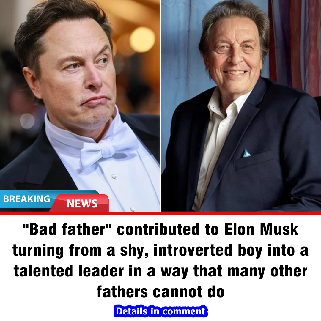 "Bad father" contributed to Elon Musk turning from a shy, introverted ...