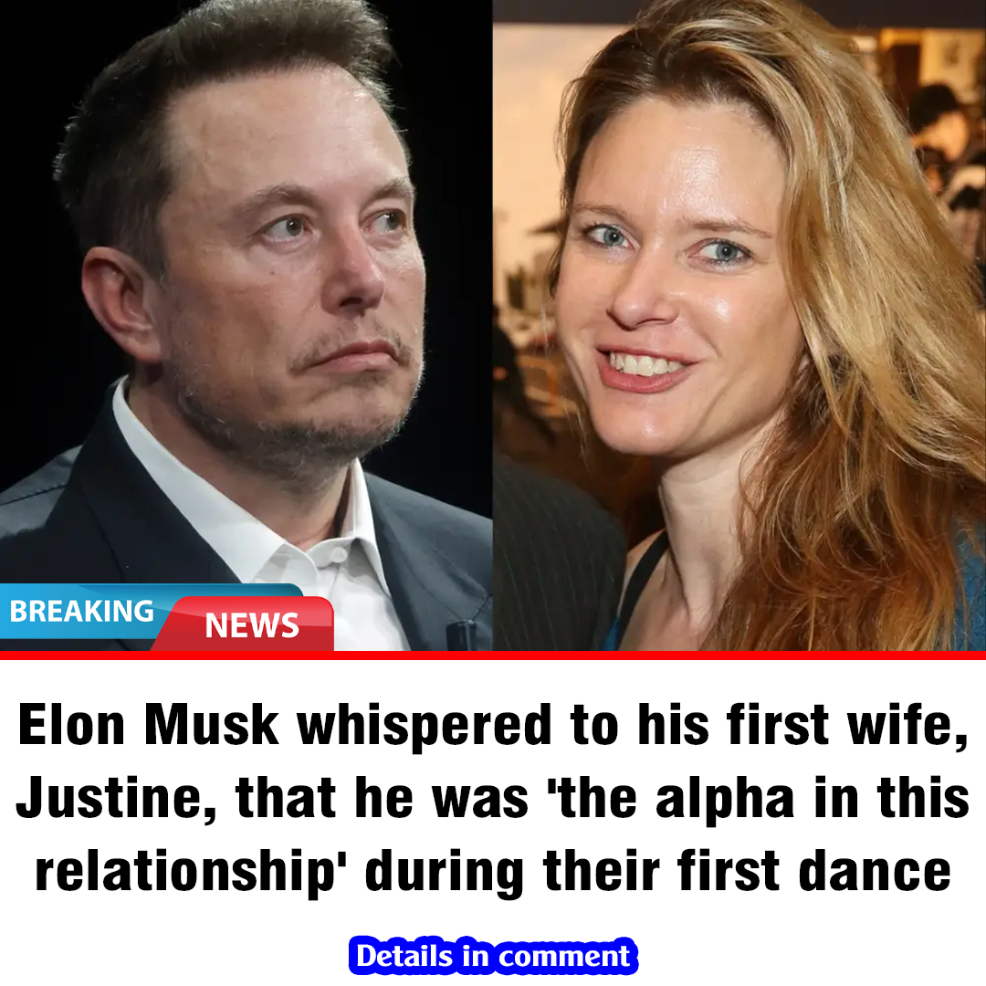 Elon Musk whispered to his first wife, Justine, that he was 'the alpha ...