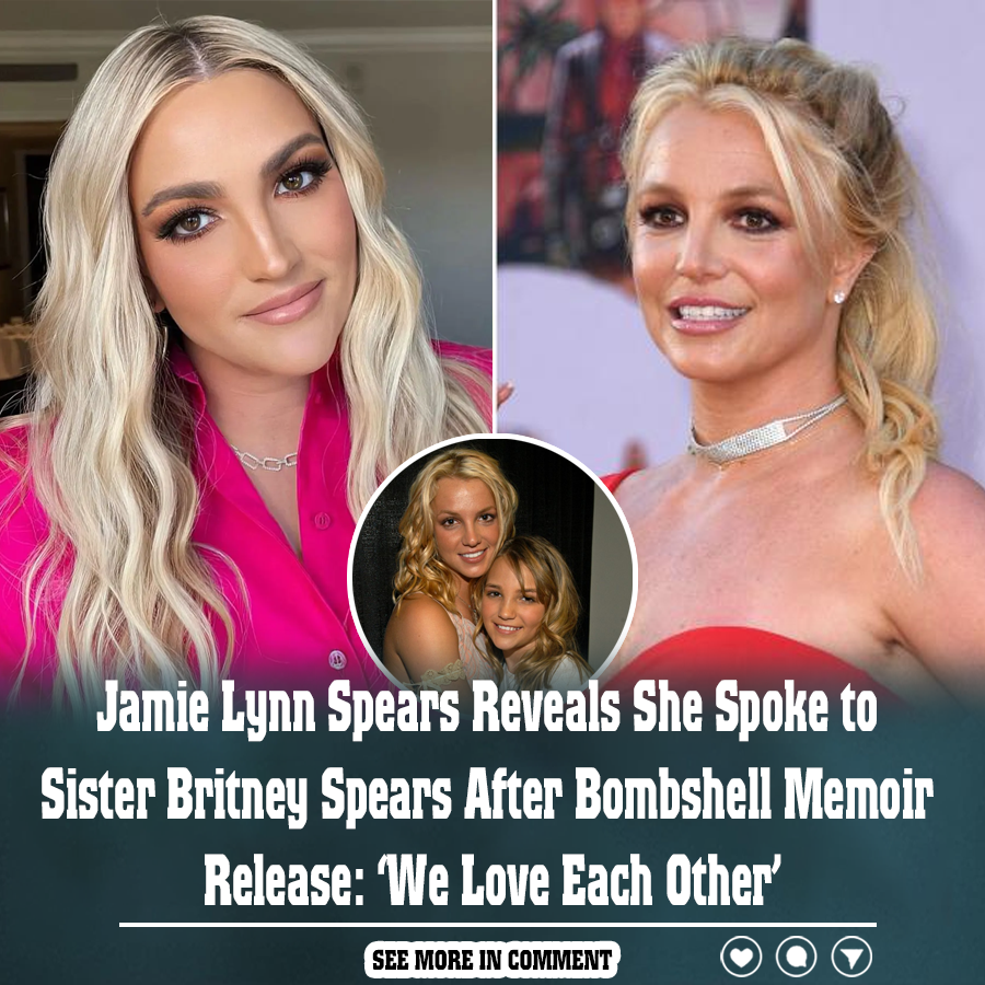 Jamie Lynn Spears Reveals She Spoke to Sister Britney Spears After ...