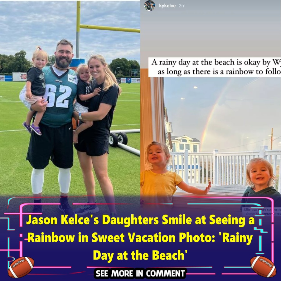 Jason Kelce's Daughters Smile at Seeing a Rainbow in Sweet Vacation ...