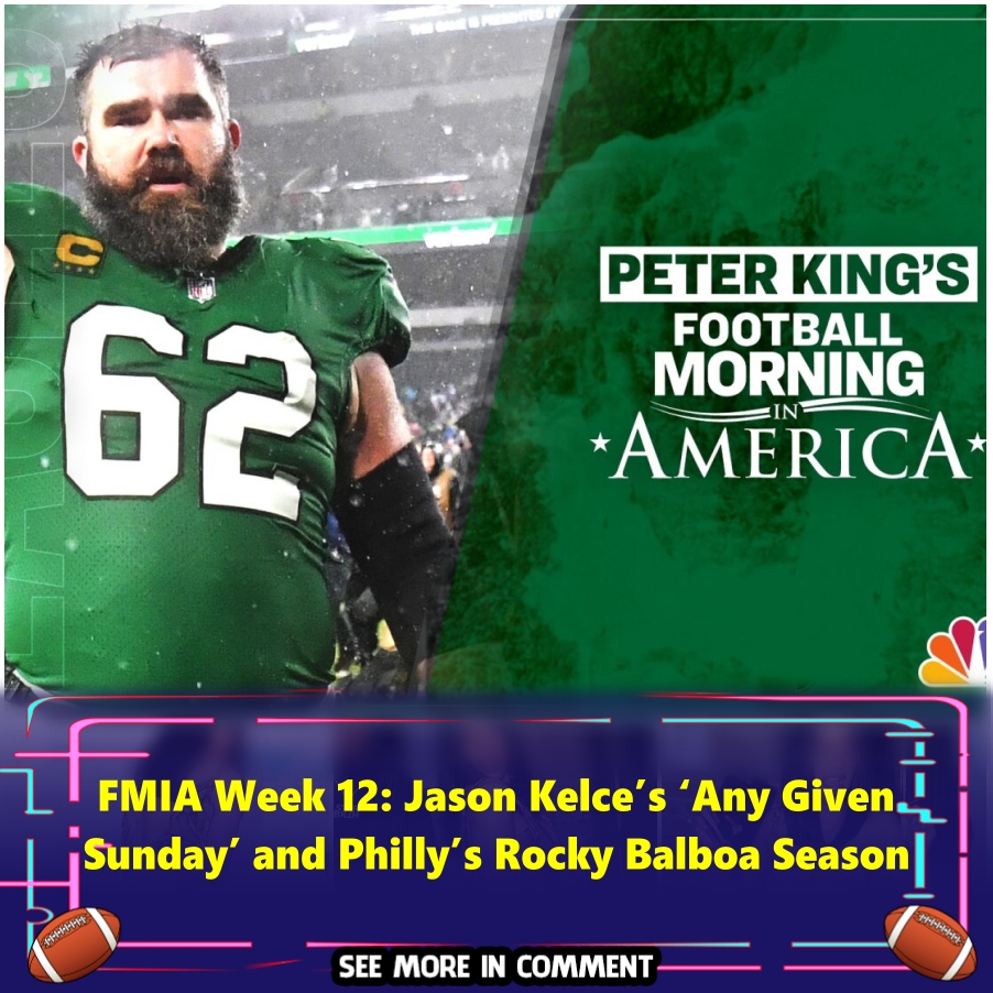 FMIA Week 12: Jason Kelce’s ‘Any Given Sunday’ and Philly’s Rocky ...