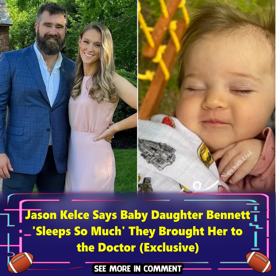 Jason Kelce Says Baby Daughter Bennett 'Sleeps So Much' They Brought ...