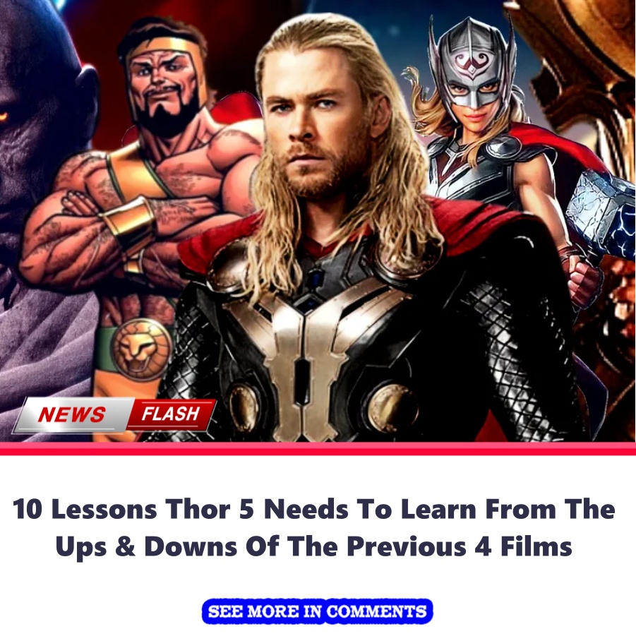 10 Lessons Thor 5 Needs To Learn From The Ups & Downs Of The Previous 4 Films - News