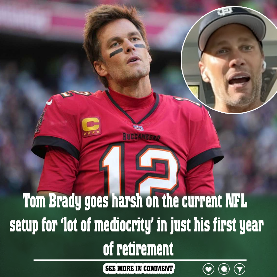 Tom Brady goes harsh on the current NFL setup for ‘lot of mediocrity’ in just his first year of ...