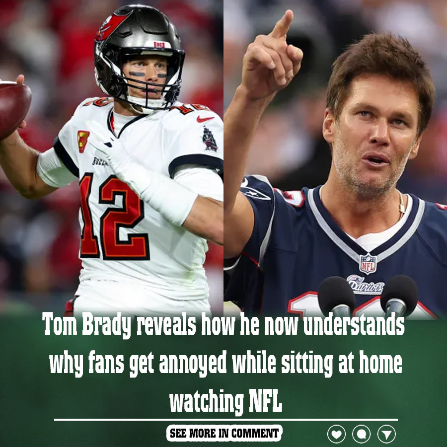 Tom Brady reveals how he now understands why fans get annoyed while ...