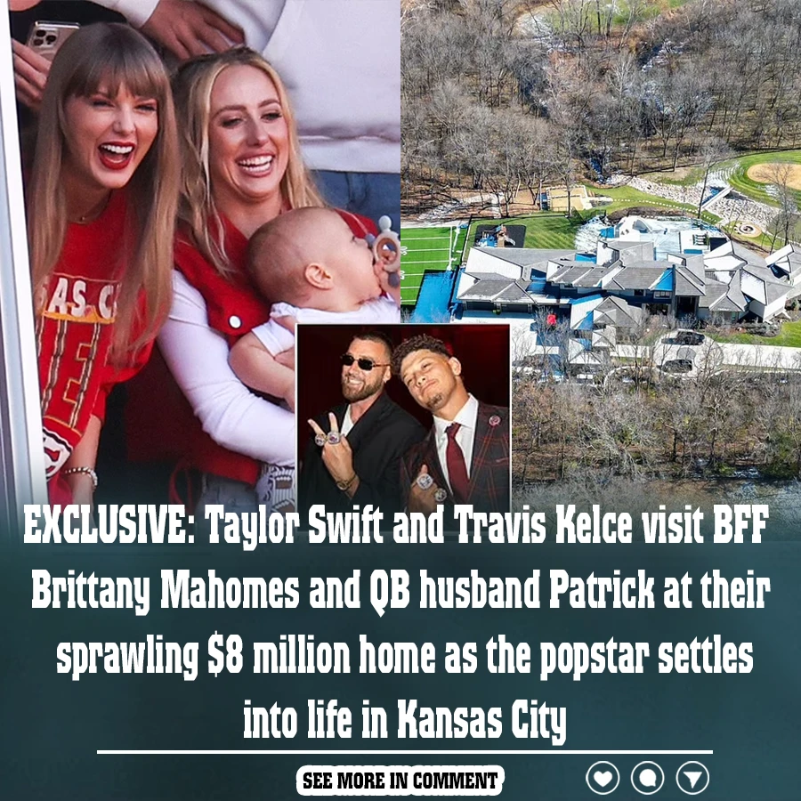 EXCLUSIVE: Taylor Swift and Travis Kelce visit BFF Brittany Mahomes and ...