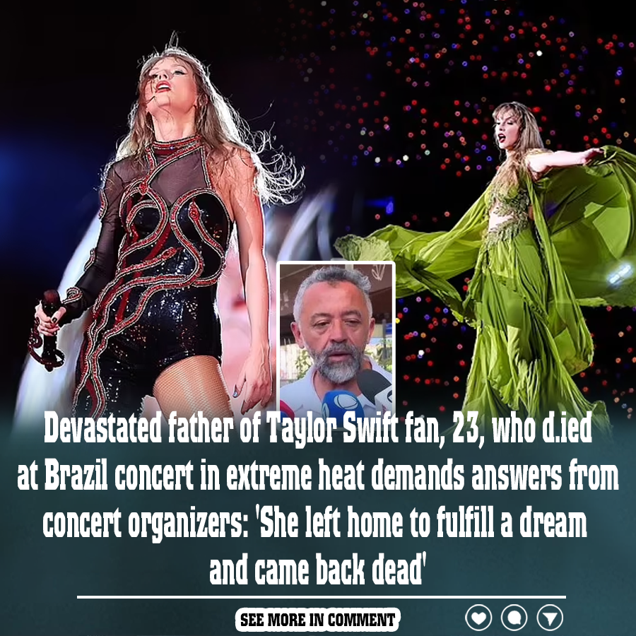 Devastated father of Taylor Swift fan, 23, who d*ed at Brazil concert ...