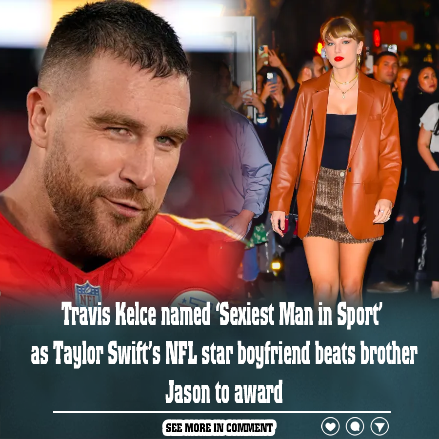 Travis Kelce named ‘Sexiest Man in Sport’ as Taylor Swift’s NFL star ...