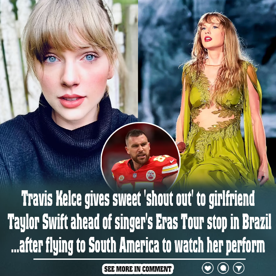 Travis Kelce gives sweet 'shout out' to girlfriend Taylor Swift ahead of singer's Eras Tour stop ...