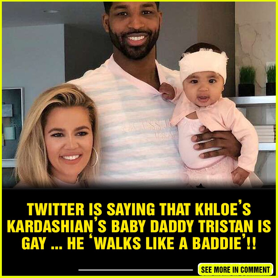 Twitter Is Saying That Khloe’s Kardashian’s Baby Daddy Tristan Is GAY ...
